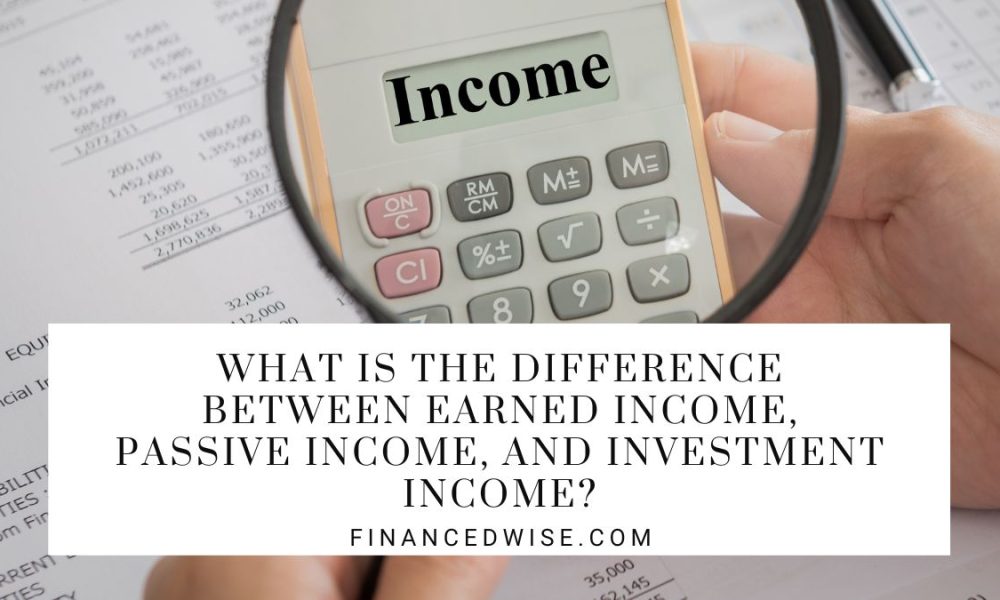 Difference Between Earned, Passive, and Investment Income