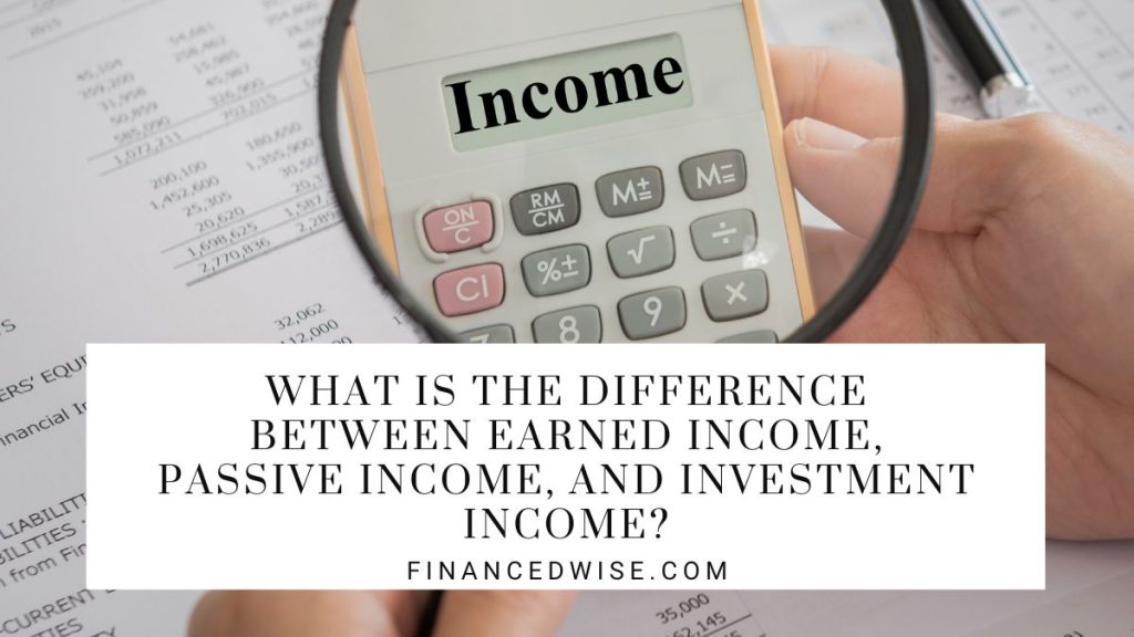 Difference Between Earned, Passive, and Investment Income