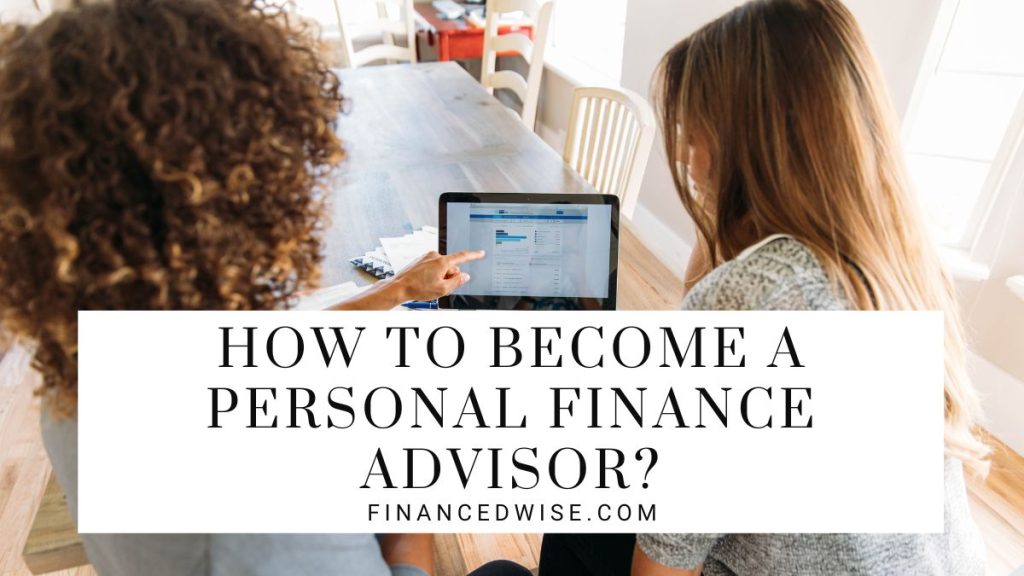 How to Become a Personal Finance Advisor, 9 Steps to Success