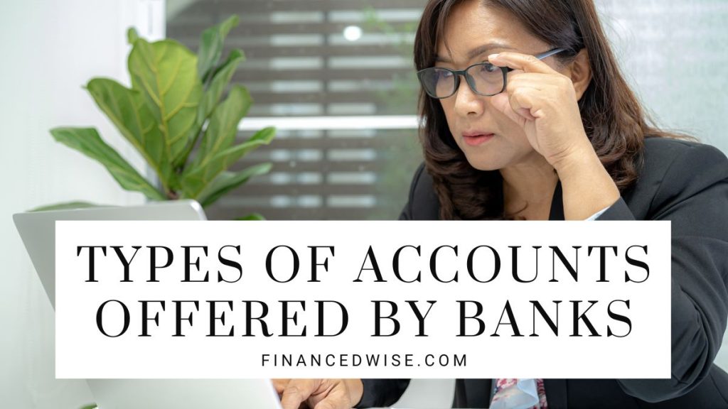 Types of Accounts Offered by Banks: Making the Right Choice